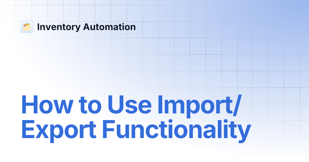 How to Use Import/Export Functionality | Inventory Automation